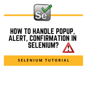 How to Handle Popup, Alert, Confirmation in Selenium?
