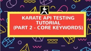 KARATE API Testing Examples : What are Core Keywords in KARATE That You ...