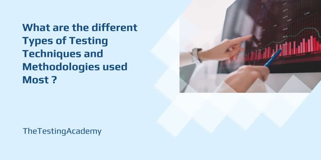 What Are The Different Types Of Testing Techniques And Methodologies